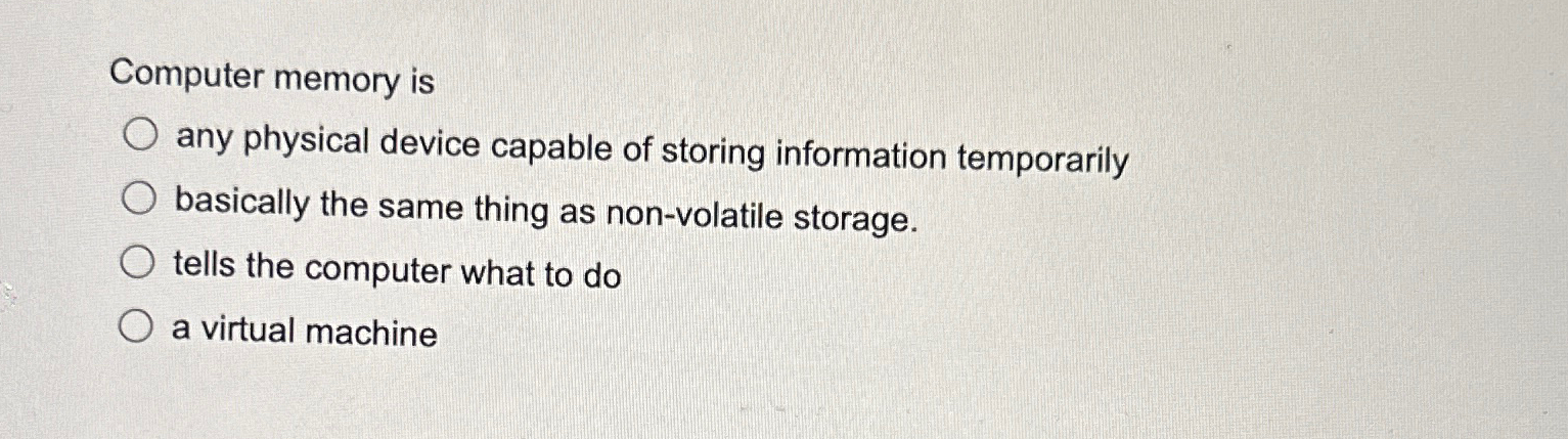 Solved Computer memory isany physical device capable of | Chegg.com