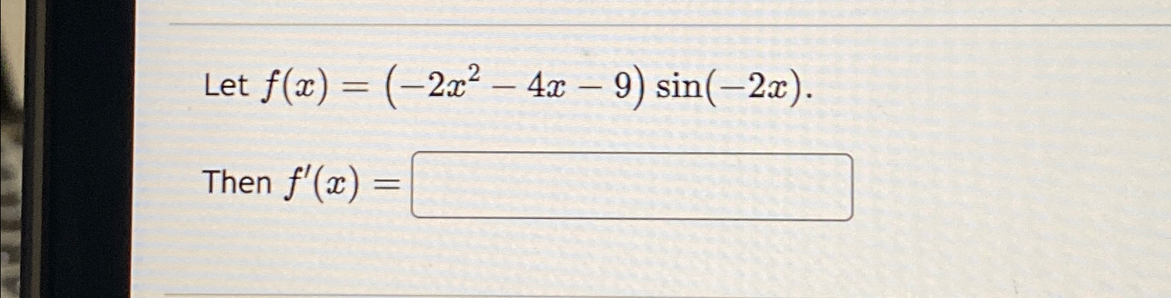 Solved Let f(x)=(-2x2-4x-9)sin(-2x).Then f'(x)= | Chegg.com