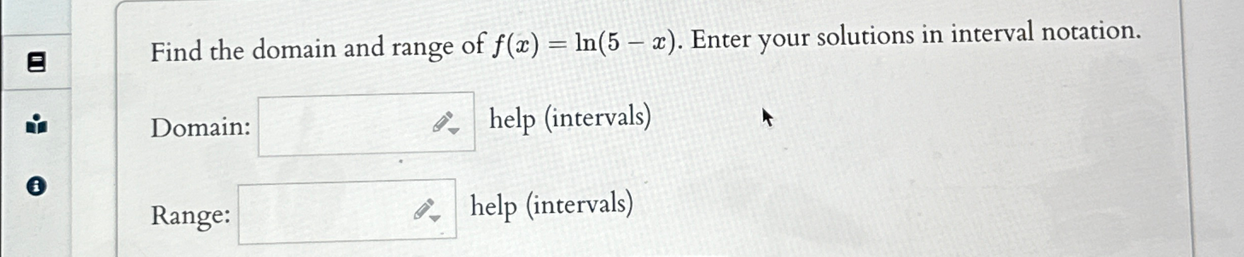 Solved Find the domain and range of f(x)=ln(5-x). ﻿Enter | Chegg.com