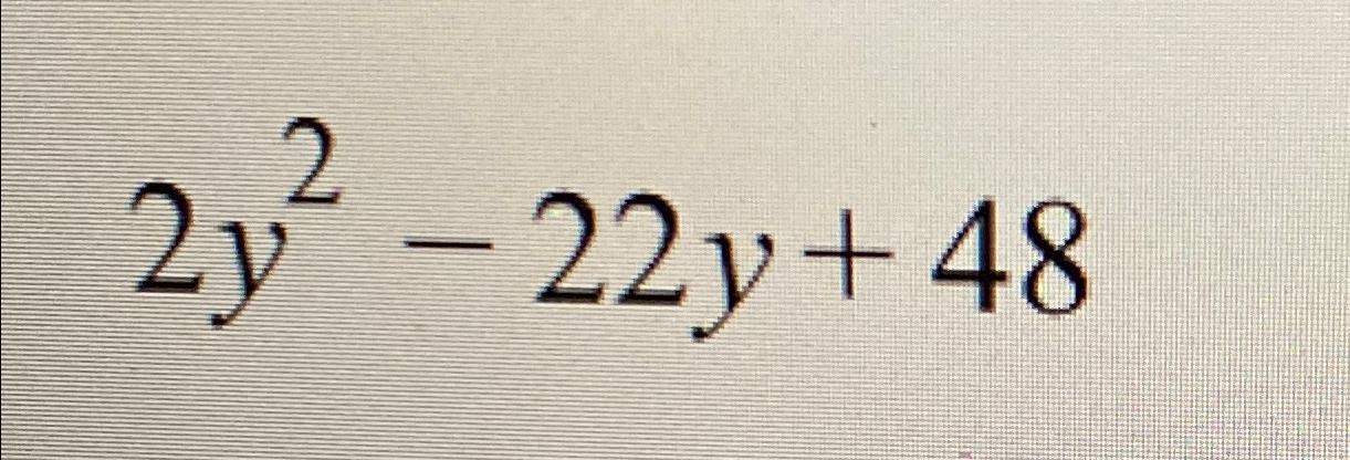 Solved 2y2-22y+48 | Chegg.com