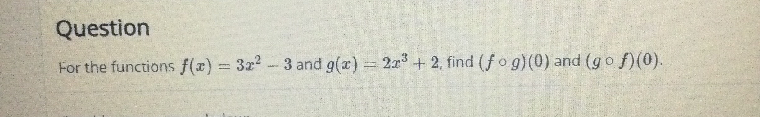 Solved QuestionFor the functions f(x)=3x2-3 ﻿and g(x)=2x3+2, | Chegg.com