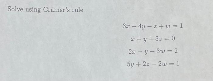 Solved Solve using Cramer's rule 3x + 4y - z+w = 1 x+y + 5z | Chegg.com