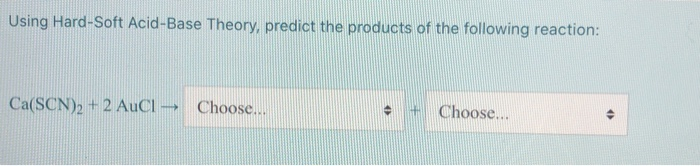 Solved Using Hard-Soft Acid-Base Theory, predict the | Chegg.com