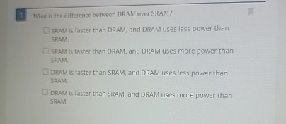 Solved Whant is the diflerence between DRAM over SRAM?Spam | Chegg.com