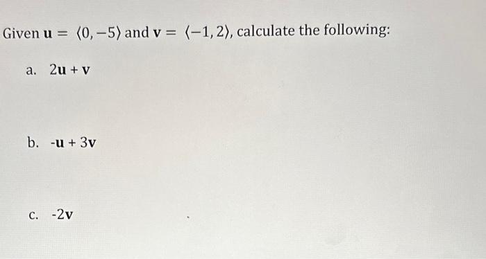 Solved Given u= 0,−5 and v= −1,2 , calculate the following: | Chegg.com