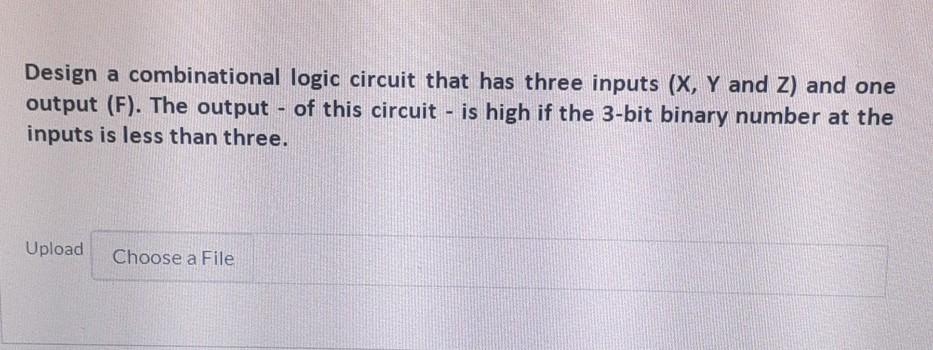 Solved Design a combinational logic circuit that has three | Chegg.com
