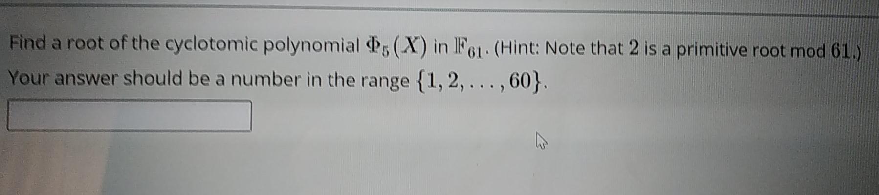 Solved Find a root of the cyclotomic polynomial (X) in F1 | Chegg.com