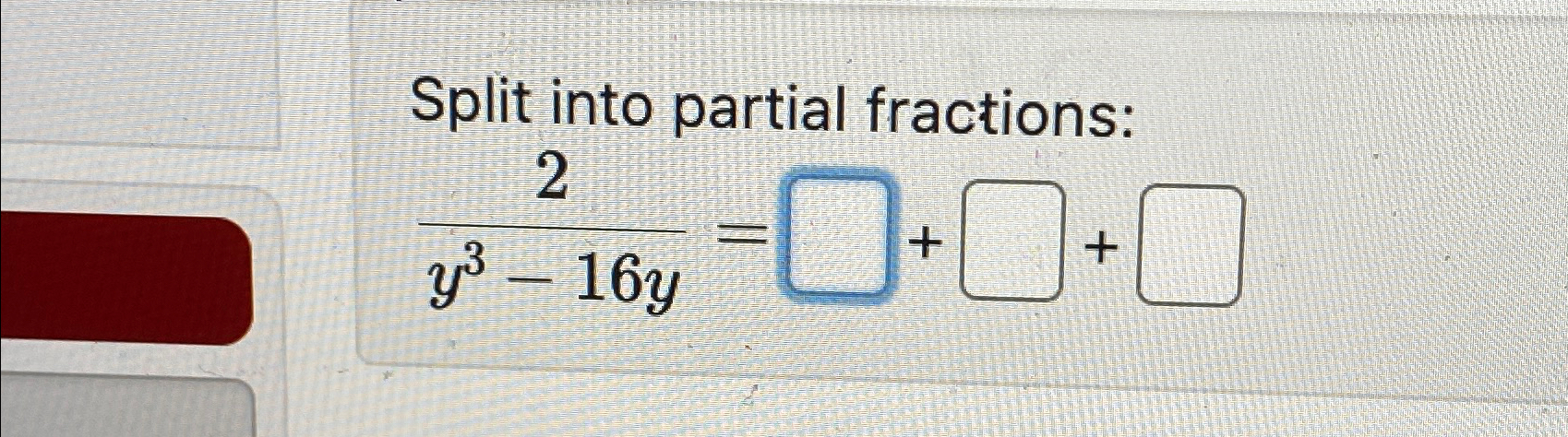 Solved Split into partial fractions:2y3-16y | Chegg.com