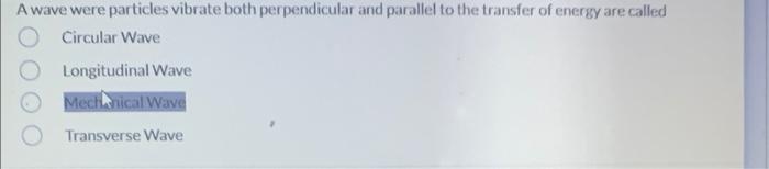 Solved A wave were particles vibrate both perpendicular and | Chegg.com