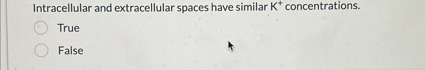 Solved Intracellular and extracellular spaces have similar | Chegg.com