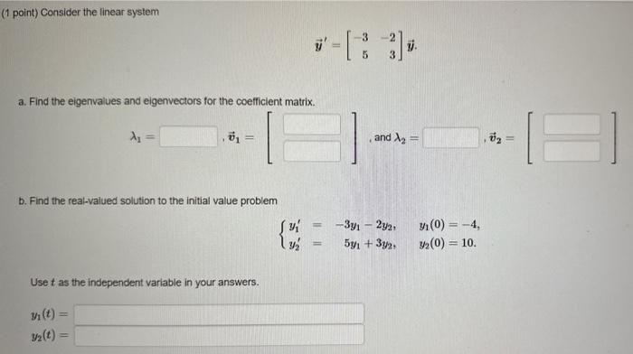 Solved (1 point) Consider the linear system y′=[−35−23]y a. | Chegg.com