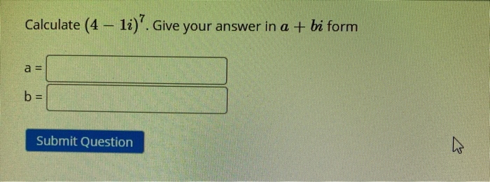 Solved Calculate (4 – 1:)"Give your answer in a + bi form a | Chegg.com