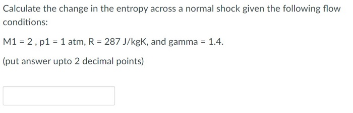 Solved Calculate the change in the entropy across a normal | Chegg.com