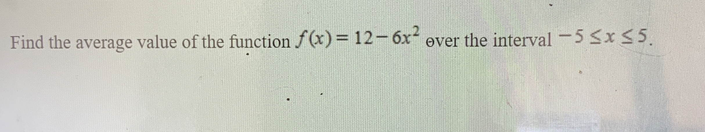 Solved Find the average value of the function f(x)=12-6x2 | Chegg.com