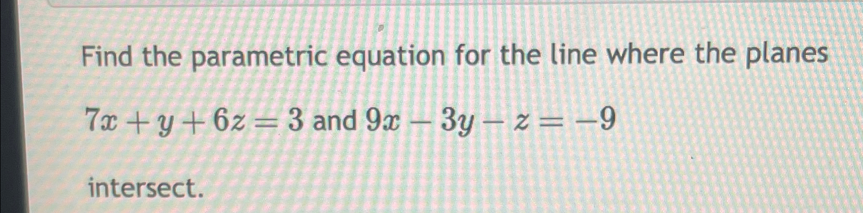 Solved Find the parametric equation for the line where the | Chegg.com