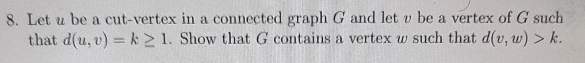 Solved 8. Let u be a cut-vertex in a connected graph G and | Chegg.com