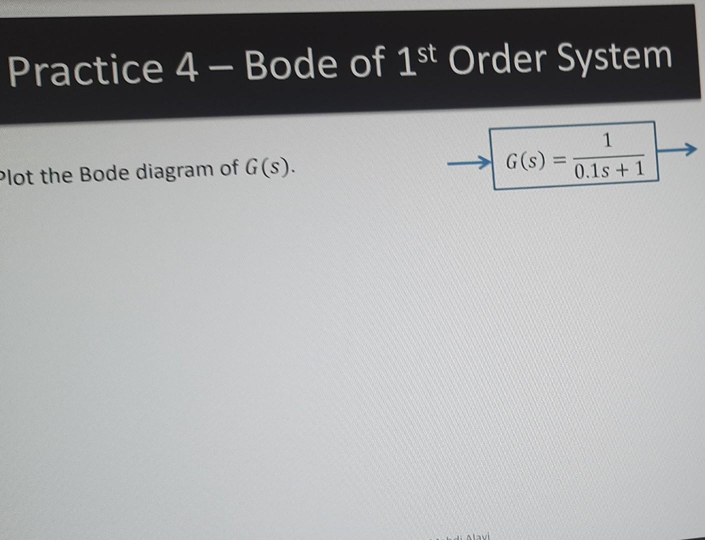 Solved Practice 4 – Bode of 1st Order System 1 G(s) = 0.1s + | Chegg.com