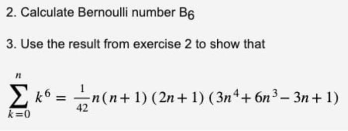 Solved 2. Calculate Bernoulli number B6 3. Use the result | Chegg.com