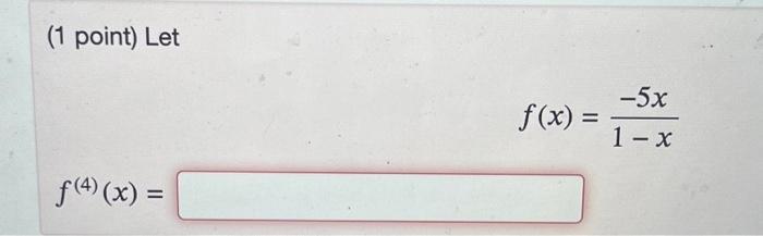 Solved (1 point) Let f(x)=1−x−5x f(4)(x)= | Chegg.com