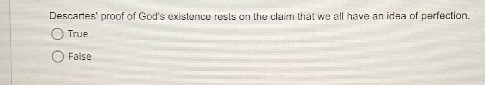 Solved Descartes' proof of God's existence rests on the | Chegg.com