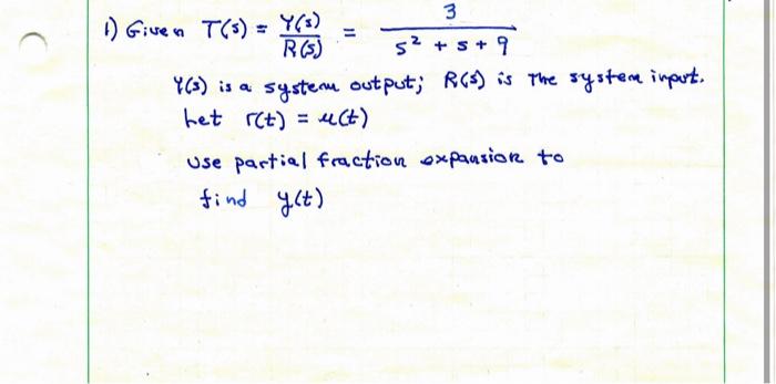 Solved 1) Given T(s)=R(s)Y(s)=s2+s+93 Y(s) is a system | Chegg.com