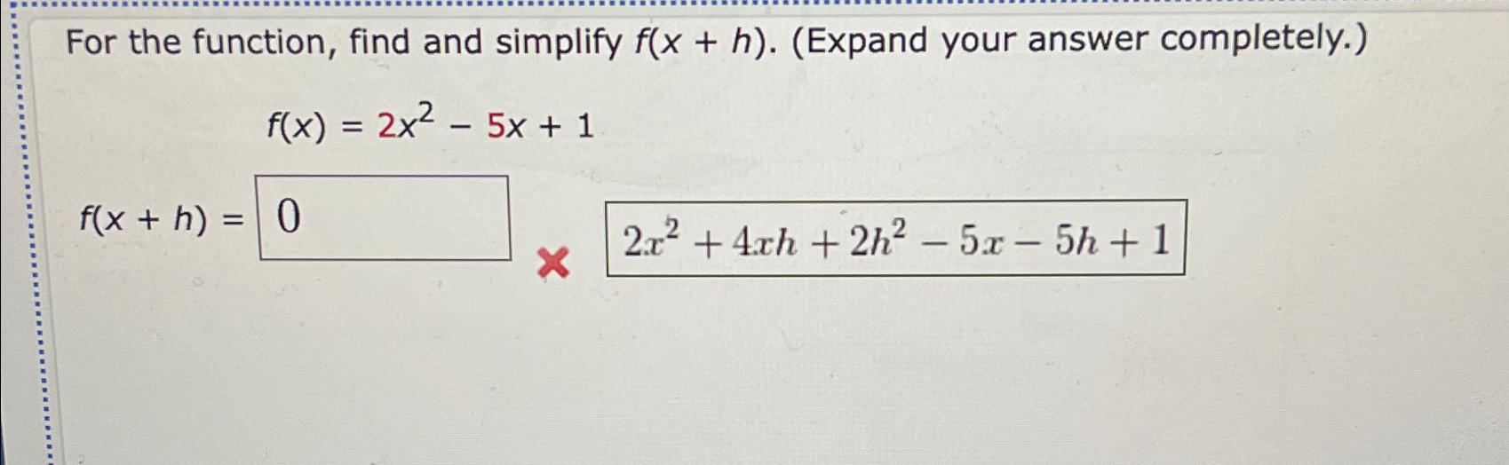 Solved For the function, find and simplify f(x+h). (Expand | Chegg.com
