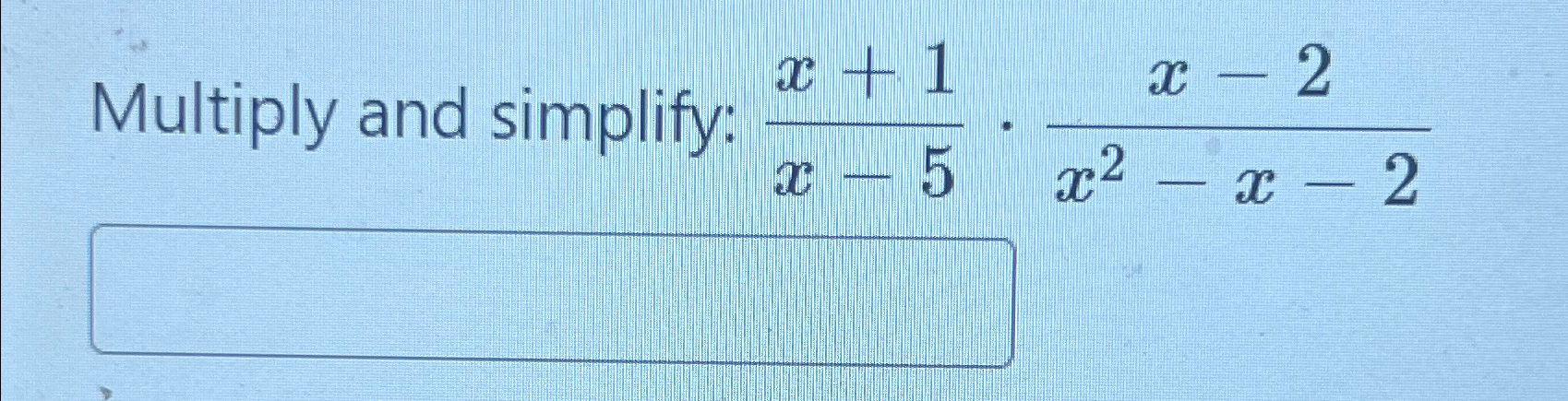 Multiply and simplify: x+1x-5*x-2x2-x-2 | Chegg.com