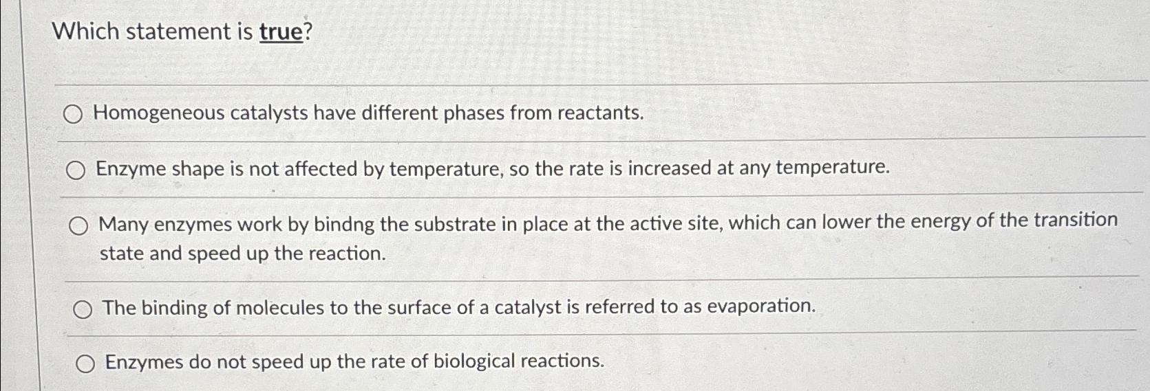 Solved Which statement is true?Homogeneous catalysts have | Chegg.com