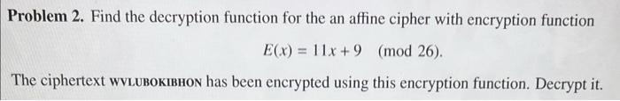 Solved Problem 2. Find the decryption function for the an | Chegg.com