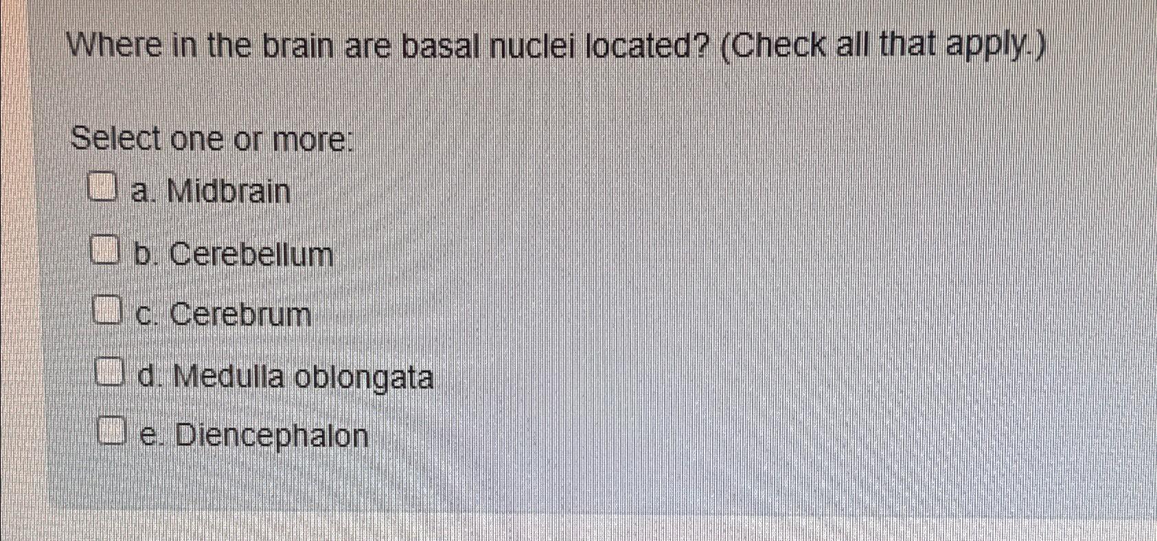 Solved Where in the brain are basal nuclei located? (Check | Chegg.com