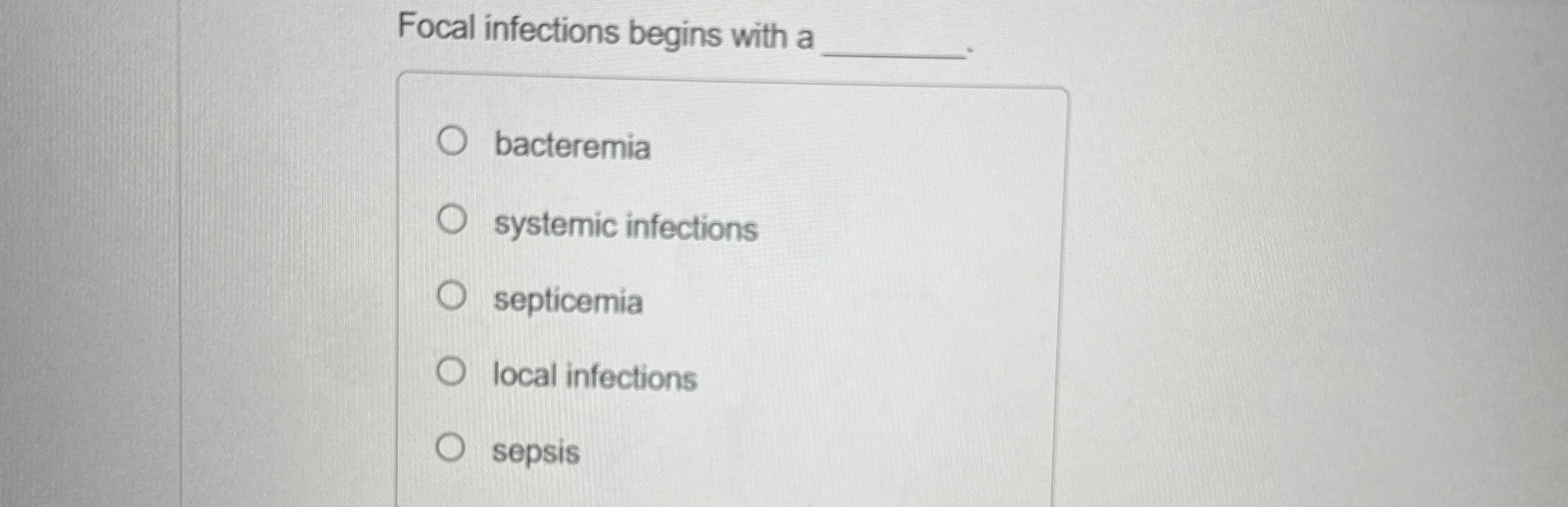 Solved Focal infections begins with a q,bacteremiasystemic | Chegg.com
