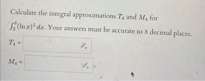 Solved Calculate the integral approximations T4 and M4 for | Chegg.com