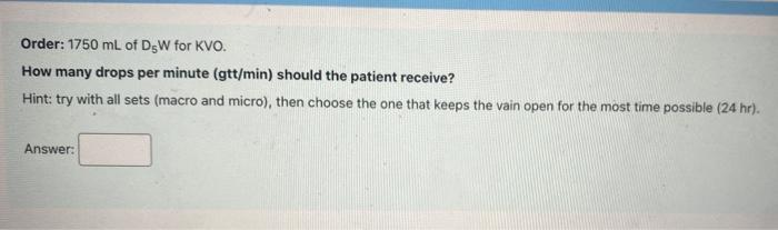 Solved Order: 1750 mL of D W for KVO. How many drops per | Chegg.com