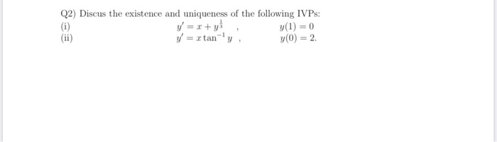 Solved Q2) Discus the existence and uniqueness of the | Chegg.com