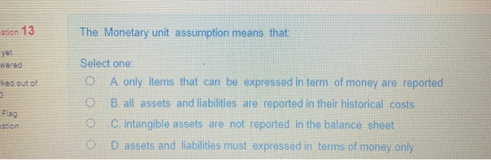Solved estion 13 The Monetary unit assumption means that ye: | Chegg.com