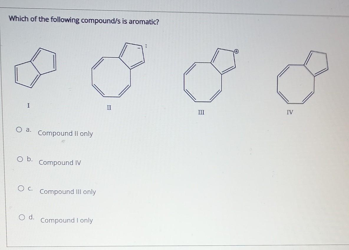 Solved Which of the following compound/s is aromatic? I a. | Chegg.com