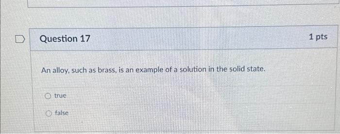 Solved Question 17 An alloy, such as brass, is an example of | Chegg.com