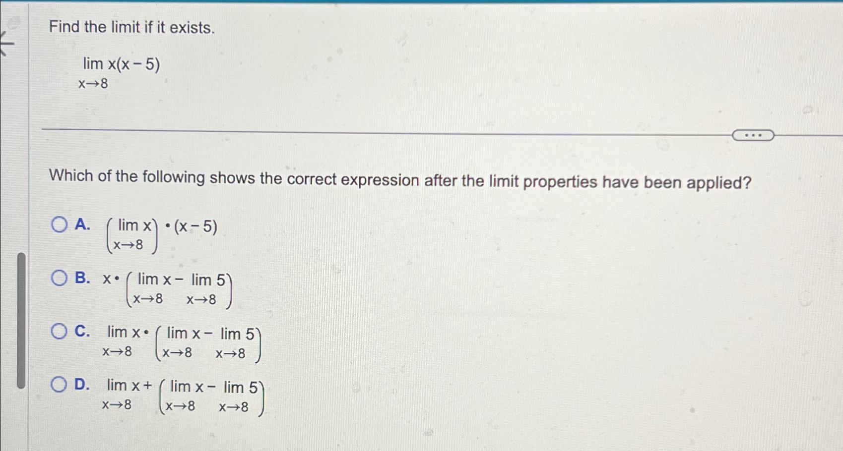 Solved Find the limit if it exists.limx→8x(x-5)Which of the | Chegg.com