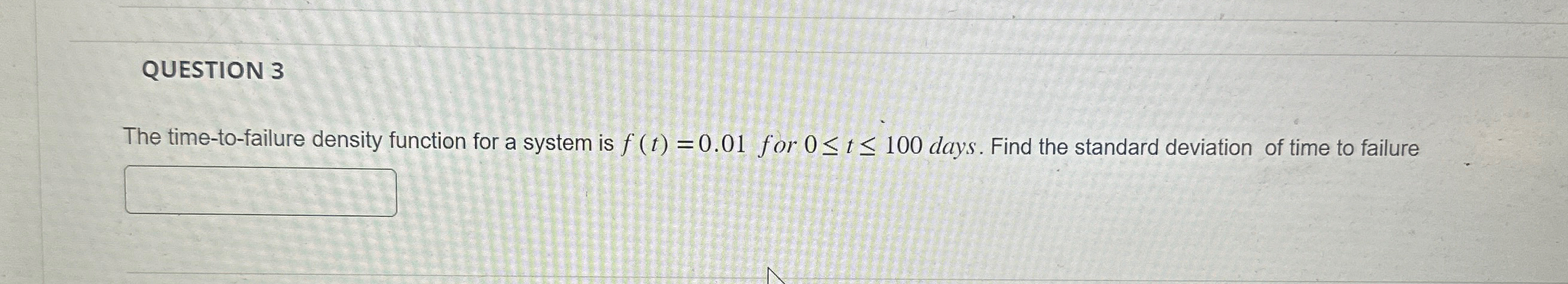 QUESTION 3The time-to-failure density function for a | Chegg.com