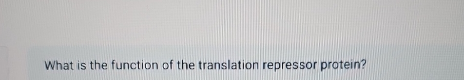 Solved What is the function of the translation repressor | Chegg.com