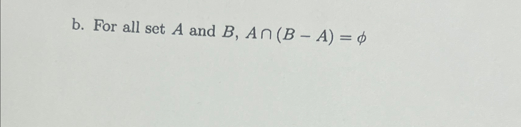Solved b. ﻿For all set A and B,A∩(B-A)=φ | Chegg.com
