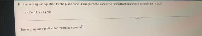 Solved Find a rectangular equation for the plane curve. | Chegg.com
