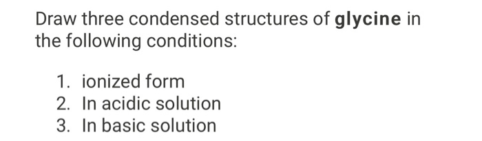 Solved Draw three condensed structures of glycine in the | Chegg.com