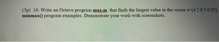 Solved (5p) 10. Write an Octave program max.m that finds the | Chegg.com
