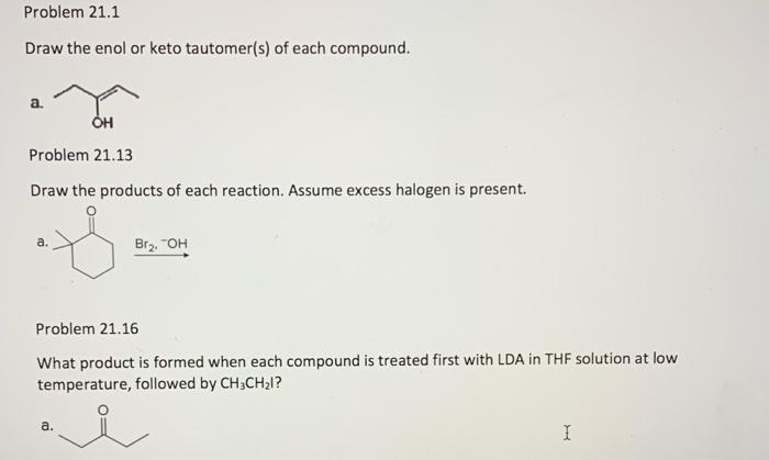 Solved Problem 21.1 Draw the enol or keto tautomer(s) of | Chegg.com