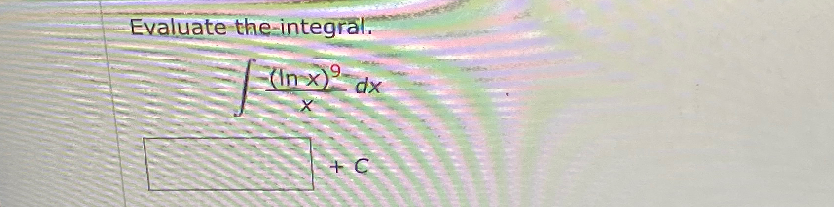 Solved Evaluate the integral.∫﻿﻿(lnx)9xdx+C | Chegg.com