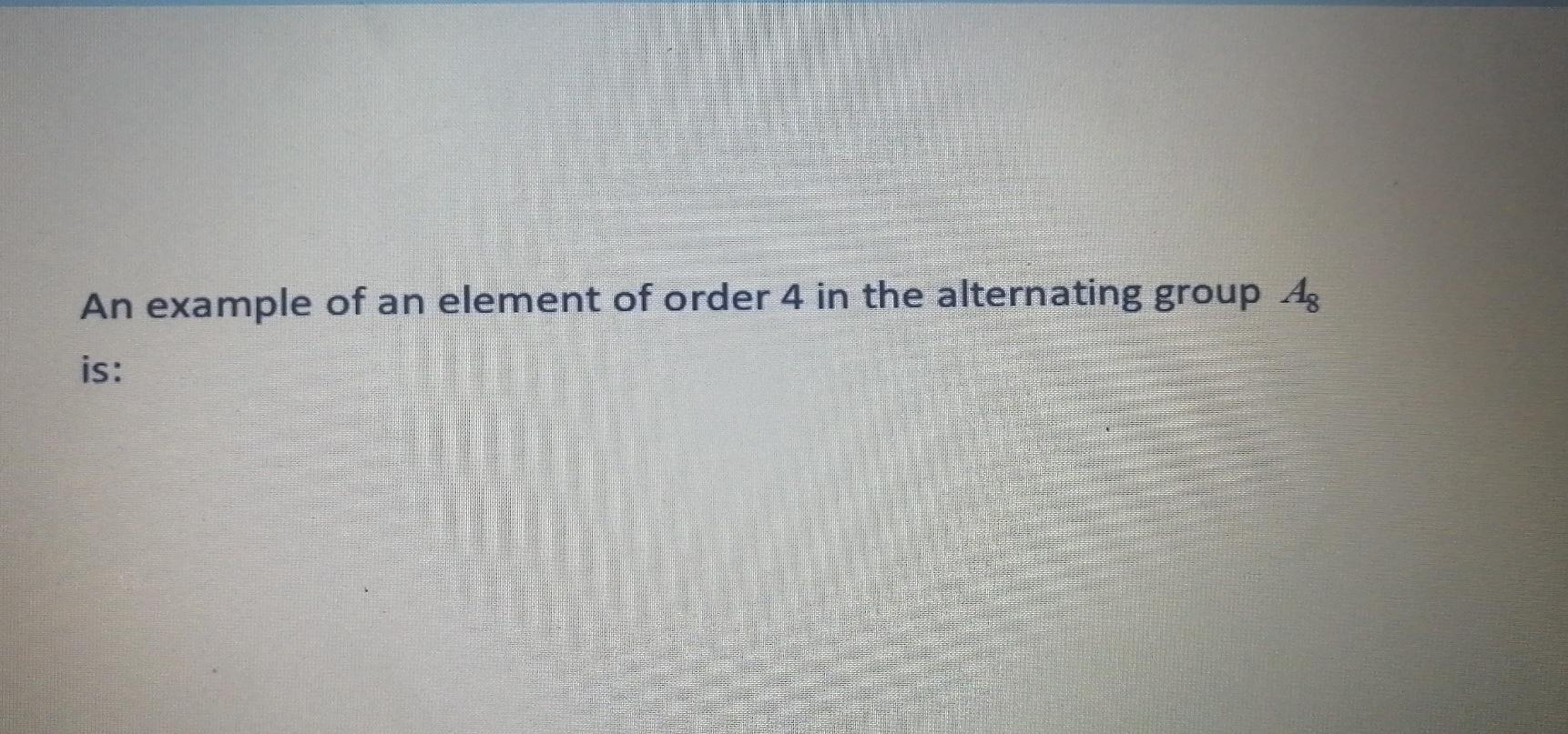 Solved An example of an element of order 4 in the | Chegg.com