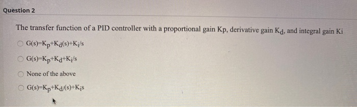 Solved Question 2 The transfer function of a PID controller | Chegg.com
