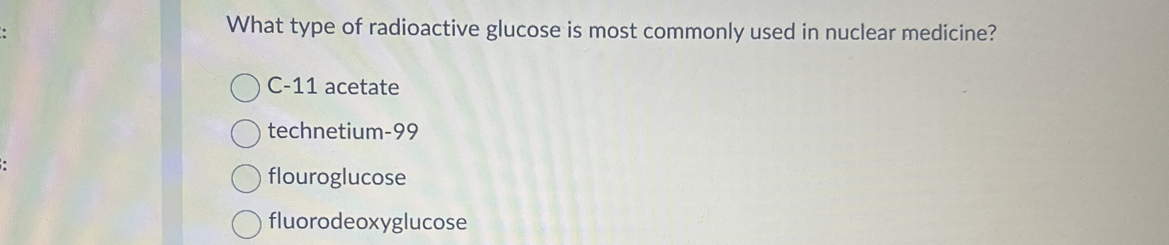 Solved What type of radioactive glucose is most commonly | Chegg.com