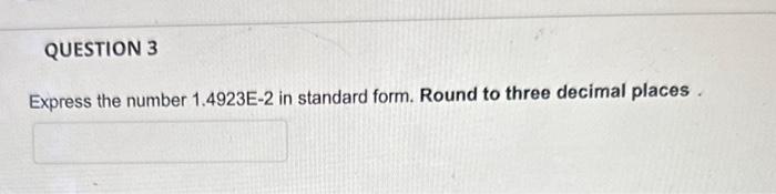 Solved Express the number 1.4923E-2 in standard form. Round | Chegg.com